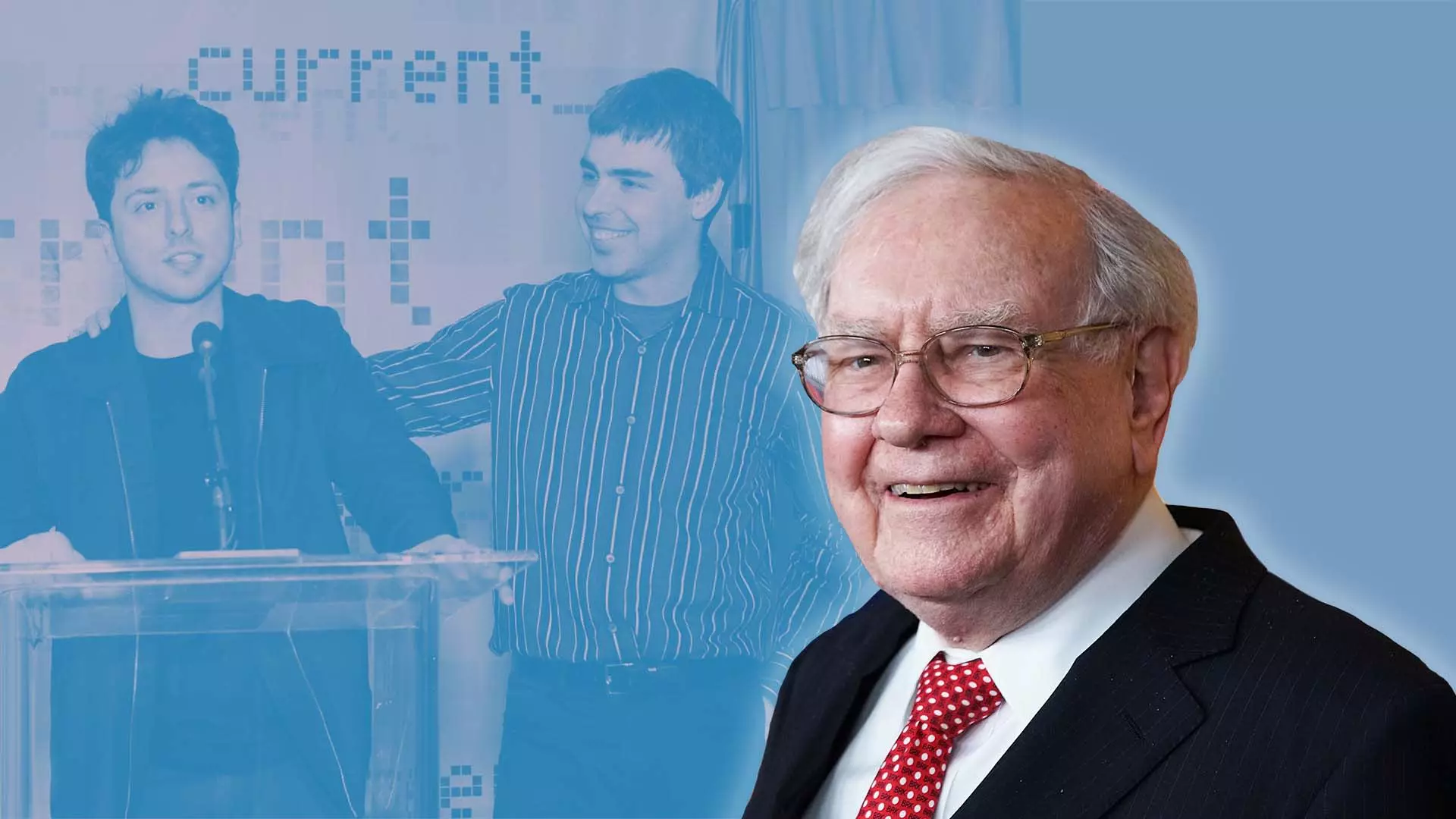 Sergey Brin, Larry Page, Warren Buffett.